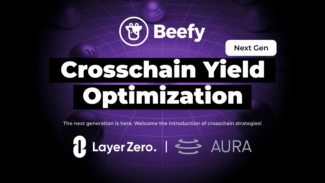 The Next Generation: Crosschain Yield Optimization with Beefy x LayerZero x Aura - Beefy